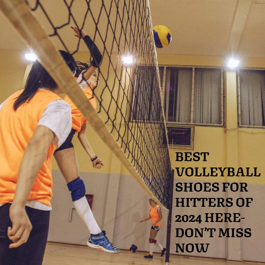 Best Volleyball Shoes For Hitters Of 2024 Here- Don’t Miss